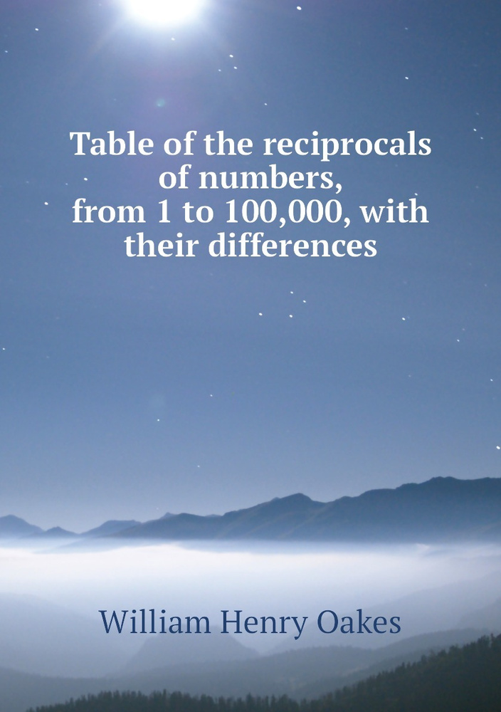 Table of the reciprocals of numbers, from 1 to 100,000, with their ...