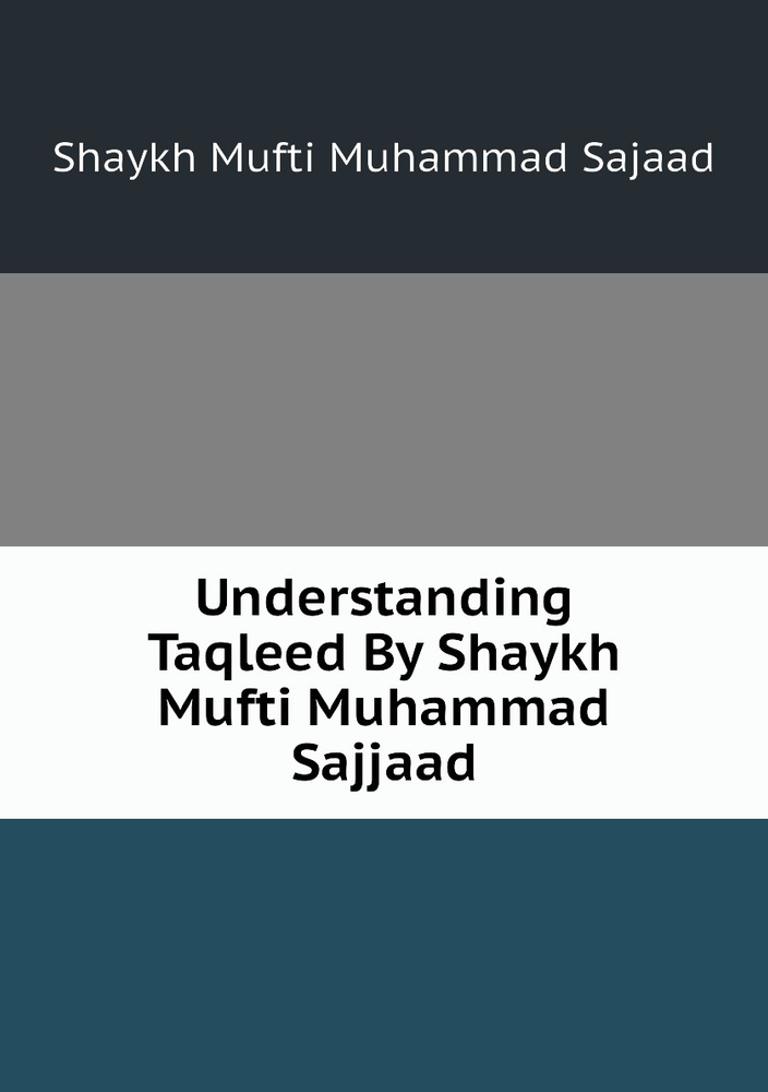 Understanding Taqleed By Shaykh Mufti Muhammad Sajjaad купить на OZON ...