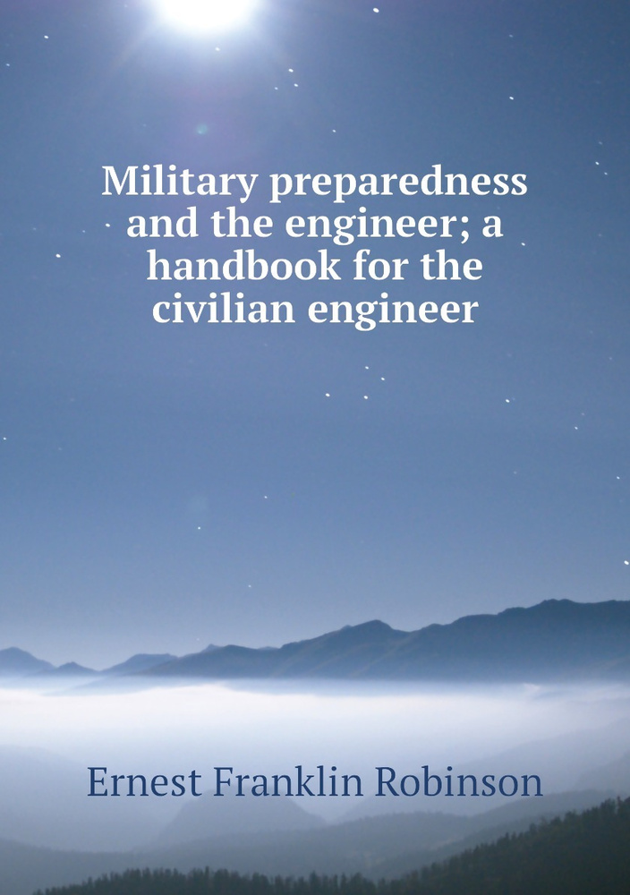 Military preparedness and the engineer; a handbook for the civilian ...