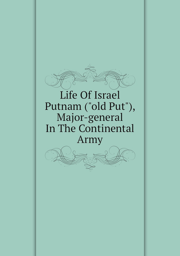 Life Of Israel Putnam ("old Put"), Major-general In The Continental ...