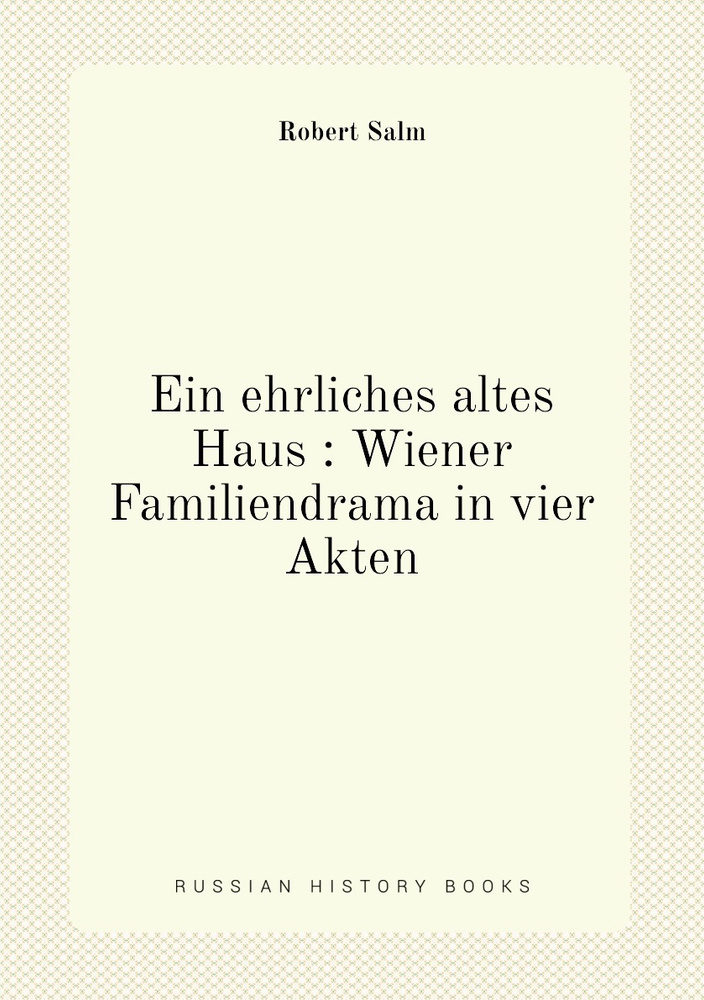Ein ehrliches altes Haus : Wiener Familiendrama in vier Akten купить на ...