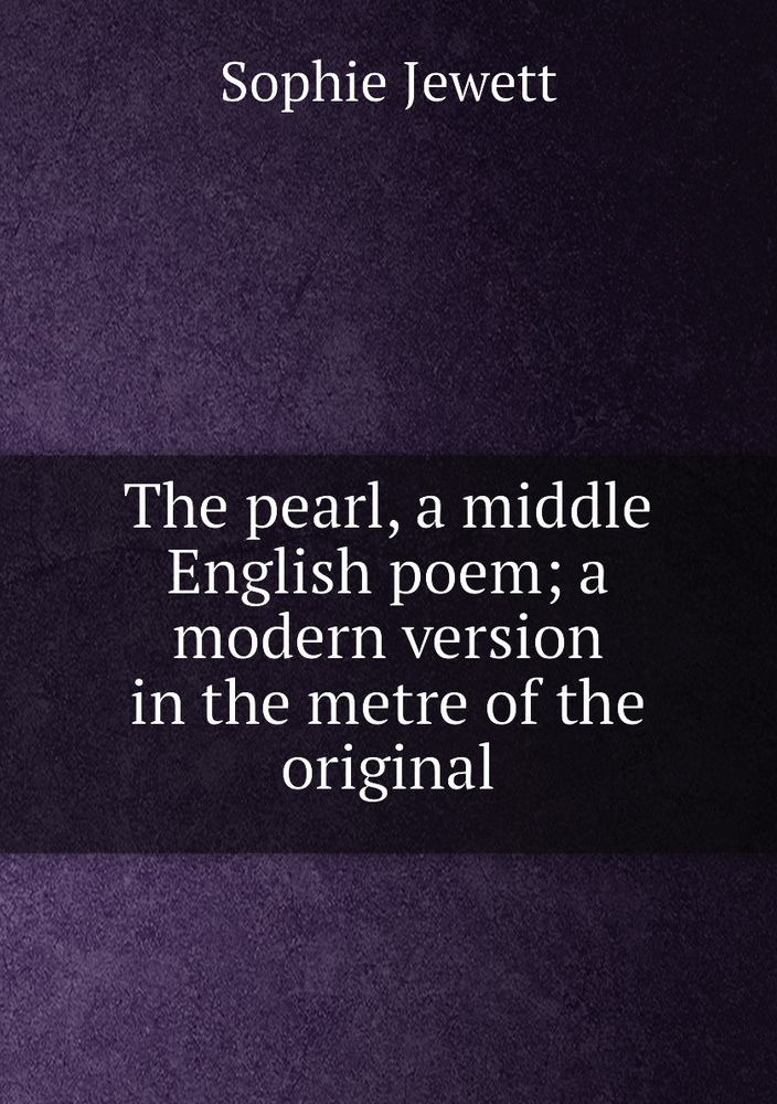 The pearl, a middle English poem; a modern version in the metre of the ...