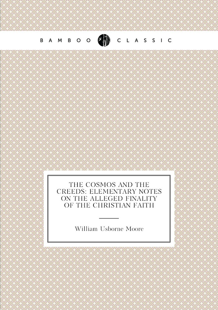 The Cosmos and the Creeds: Elementary Notes on the Alleged Finality of ...