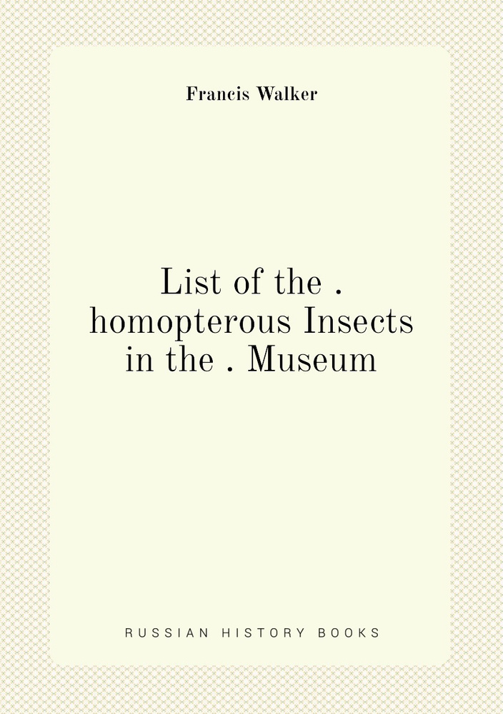 List of the . homopterous Insects in the . Museum купить на OZON по ...