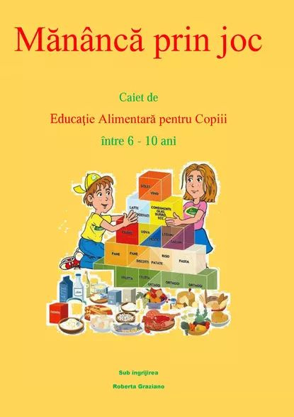 Mnnc Prin Joc. Caiet De Educaie Alimentar Pentru Copii ntre 6-10 Ani ...