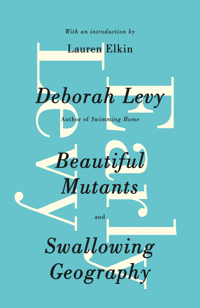 Early Levy. Beautiful Mutants and Swallowing Geography | Levy Deborah ...