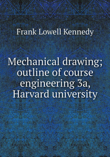 Mechanical drawing; outline of course engineering 3a, Harvard ...