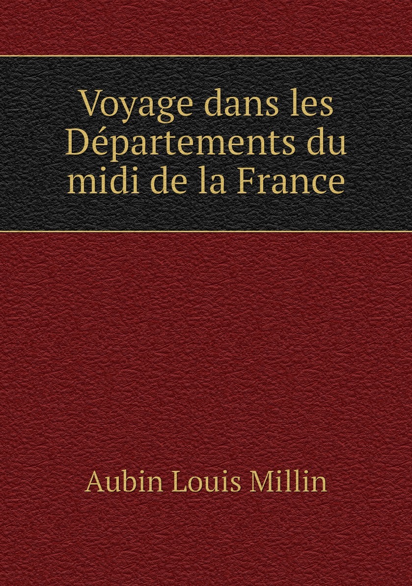 Voyage dans les Departements du midi de la France | Aubin Louis Millin ...
