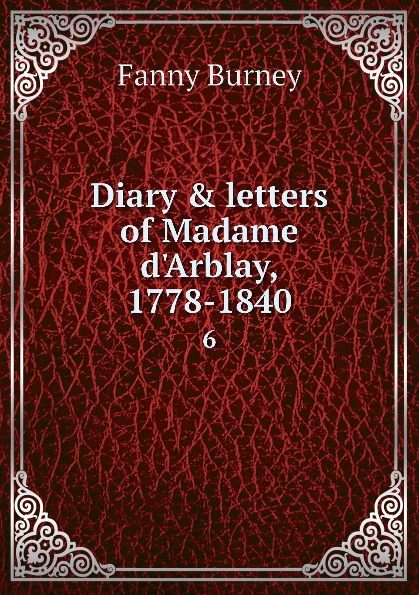Diary & letters of Madame d'Arblay, 1778-1840. 6 купить на OZON по ...