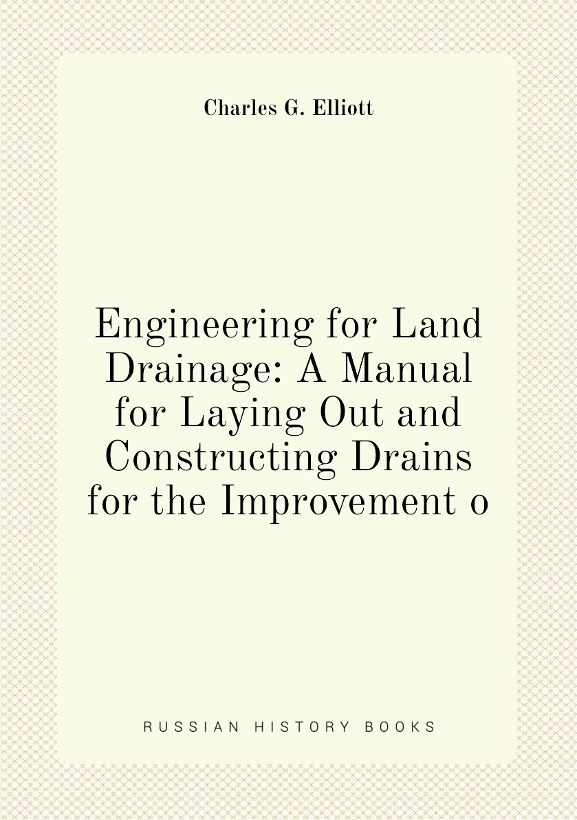 Engineering for Land Drainage: A Manual for Laying Out and Constructing ...