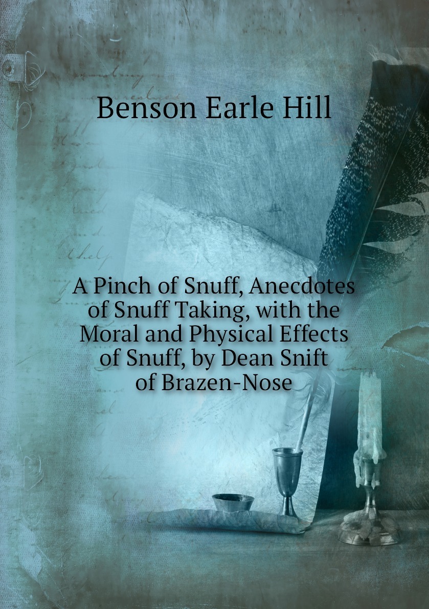 A Pinch of Snuff, Anecdotes of Snuff Taking, with the Moral and ...