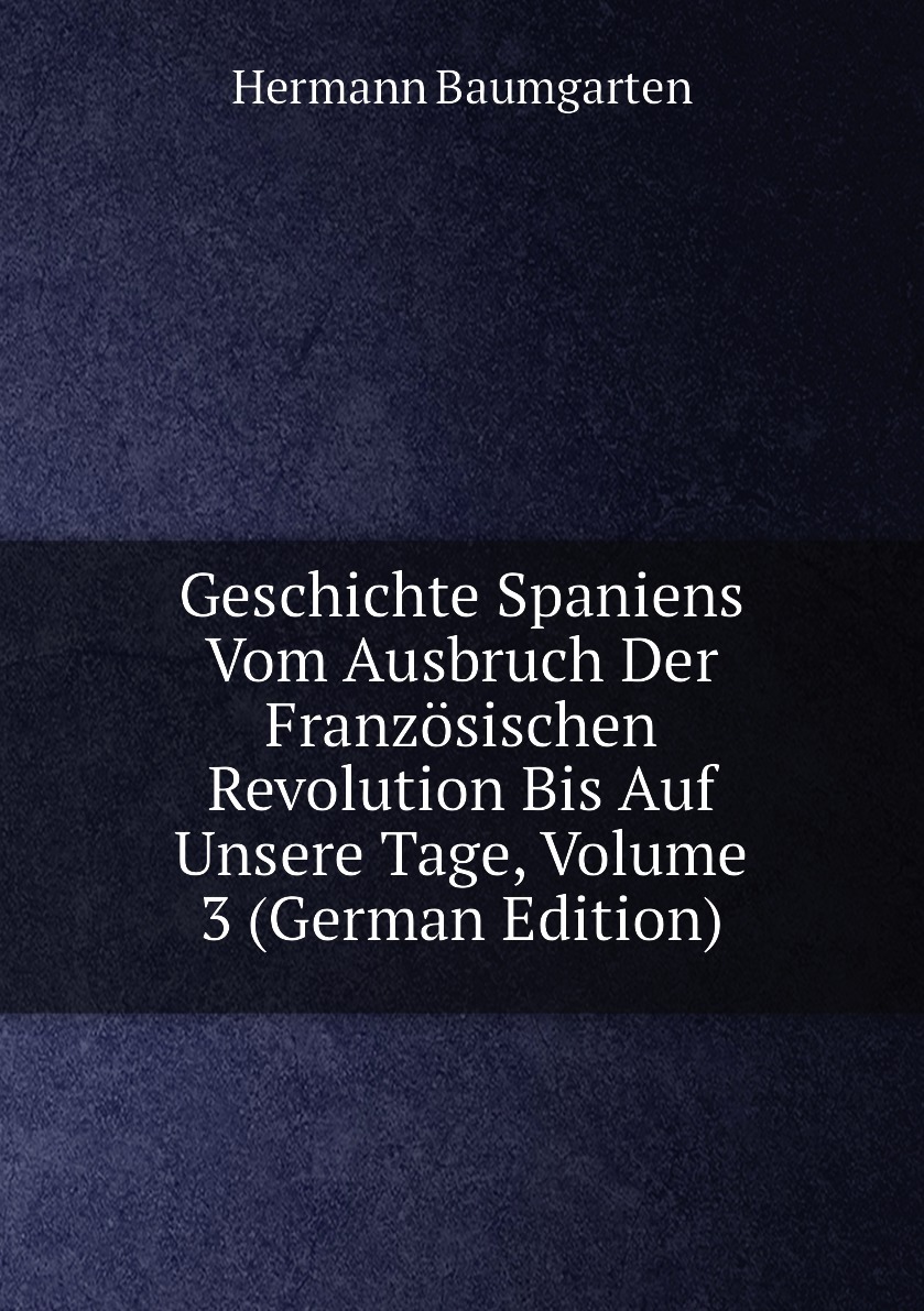 Geschichte Spaniens Vom Ausbruch Der Franzosischen Revolution Bis Auf ...