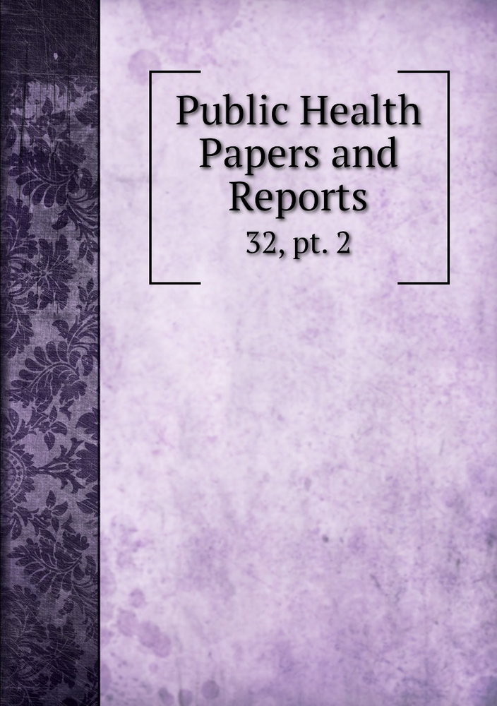 Public Health Papers and Reports. 32, pt. 2 - купить с доставкой по ...