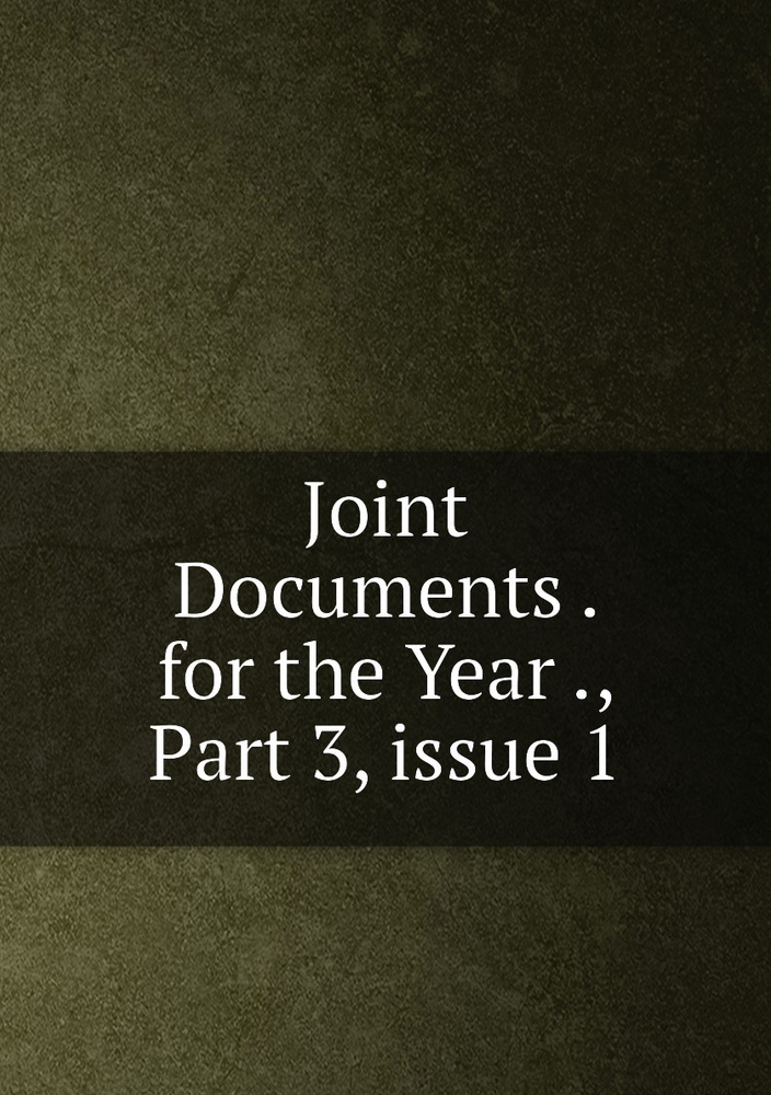 Joint Documents . for the Year ., Part 3,.issue 1 - купить с доставкой ...