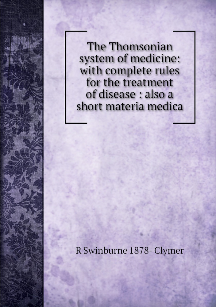 The Thomsonian system of medicine: with complete rules for the ...