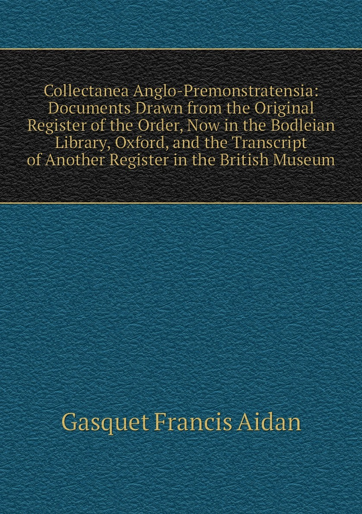 Collectanea Anglo-Premonstratensia: Documents Drawn from the Original ...