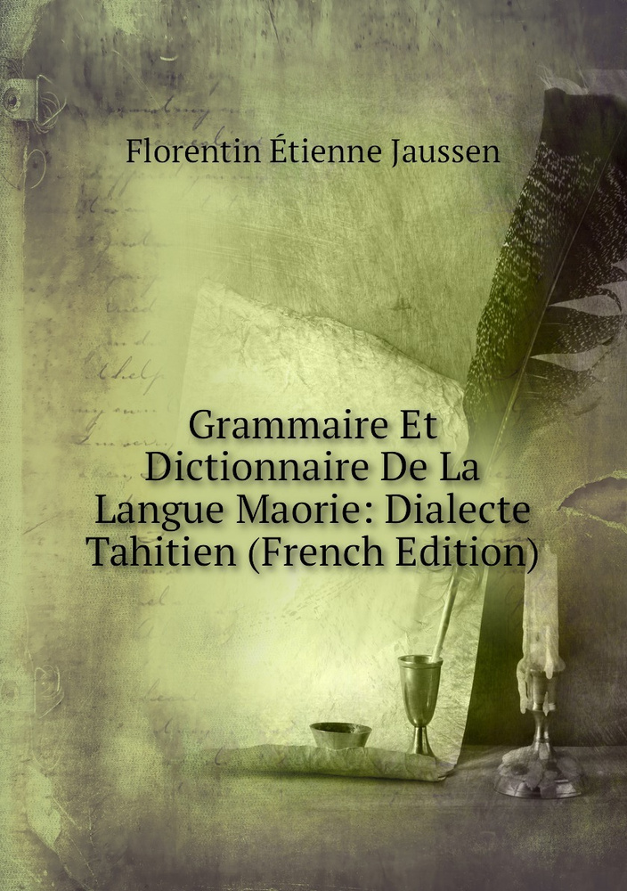 Grammaire Et Dictionnaire De La Langue Maorie: Dialecte Tahitien ...