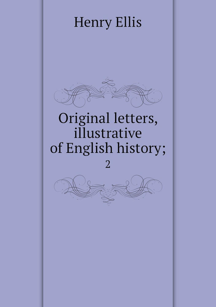 Original letters, illustrative of English history;. 2 - купить с ...