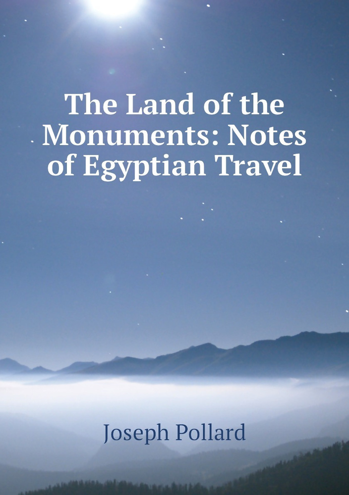 The Land of the Monuments: Notes of Egyptian Travel купить на OZON по ...