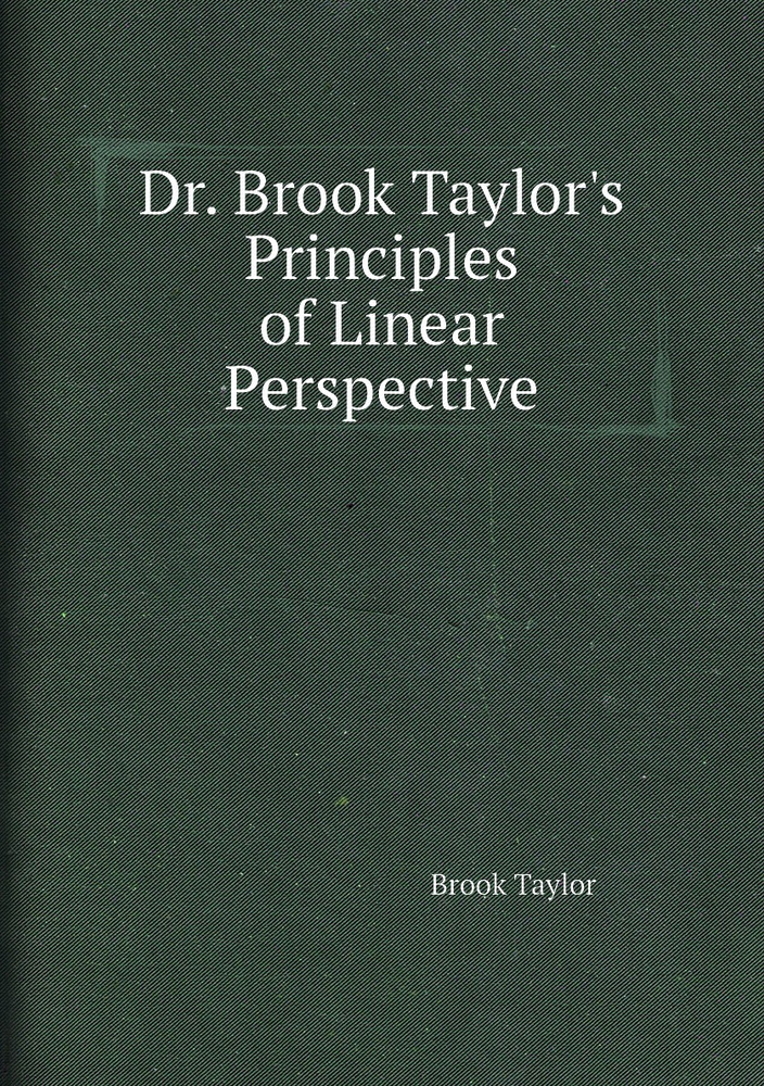 Dr. Brook Taylor's Principles of Linear Perspective - купить с ...