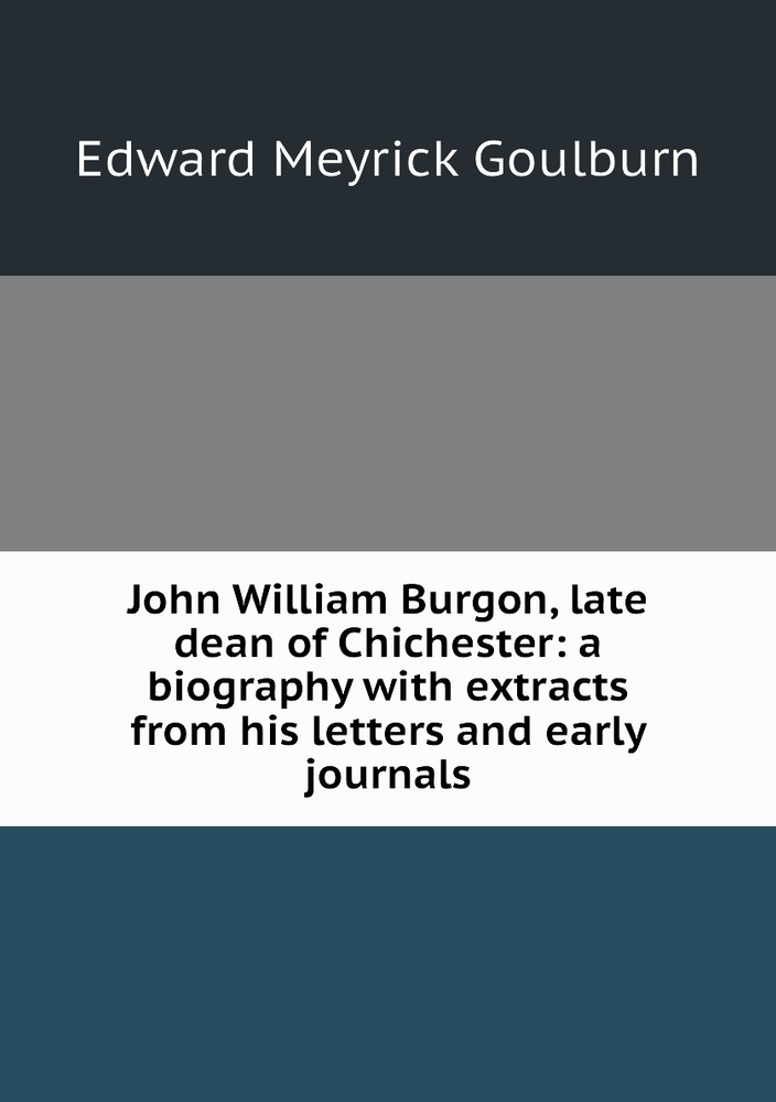 John William Burgon, late dean of Chichester: a biography with extracts ...