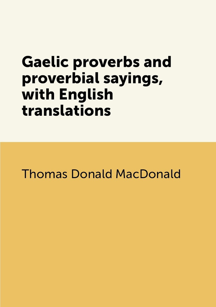 Gaelic proverbs and proverbial sayings, with English translations ...