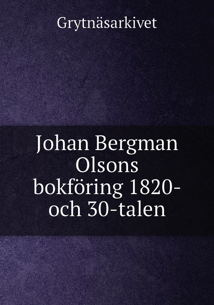 Johan Bergman Olsons bokforing 1820- och 30-talen купить на OZON по ...