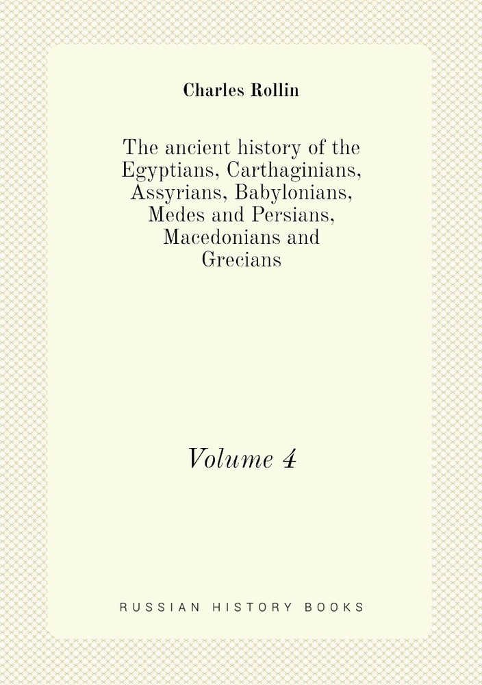 The ancient history of the Egyptians, Carthaginians, Assyrians ...