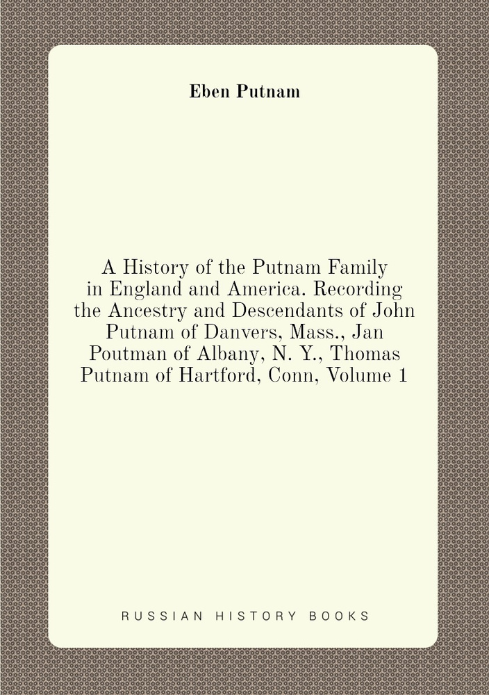 A History of the Putnam Family in England and America. Recording the ...