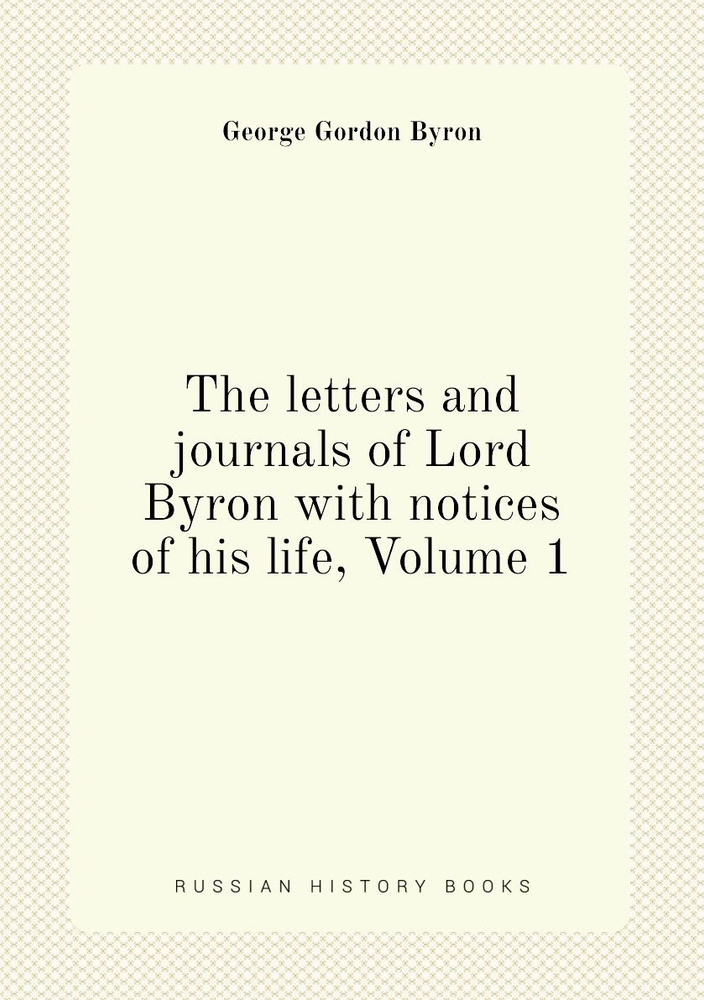 The letters and journals of Lord Byron with notices of his life, Volume ...