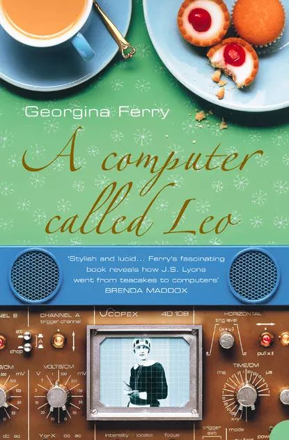 A Computer Called LEO: Lyons Tea Shops and the worlds first office ...