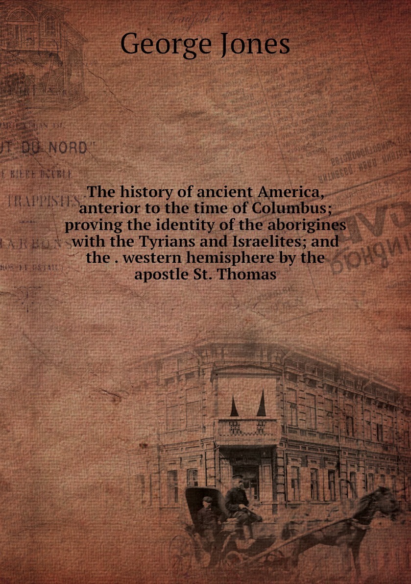 The history of ancient America, anterior to the time of Columbus ...