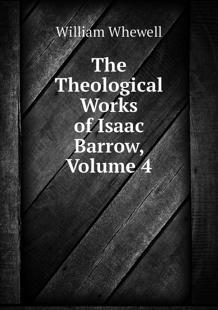 The Theological Works of Isaac Barrow, Volume 4 купить на OZON по ...
