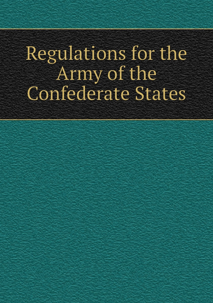 Regulations for the Army of the Confederate States - купить с доставкой ...
