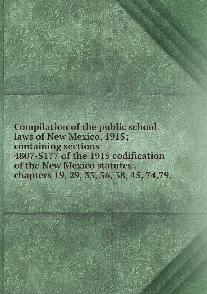 Compilation of the public school laws of New Mexico, 1915; containing ...
