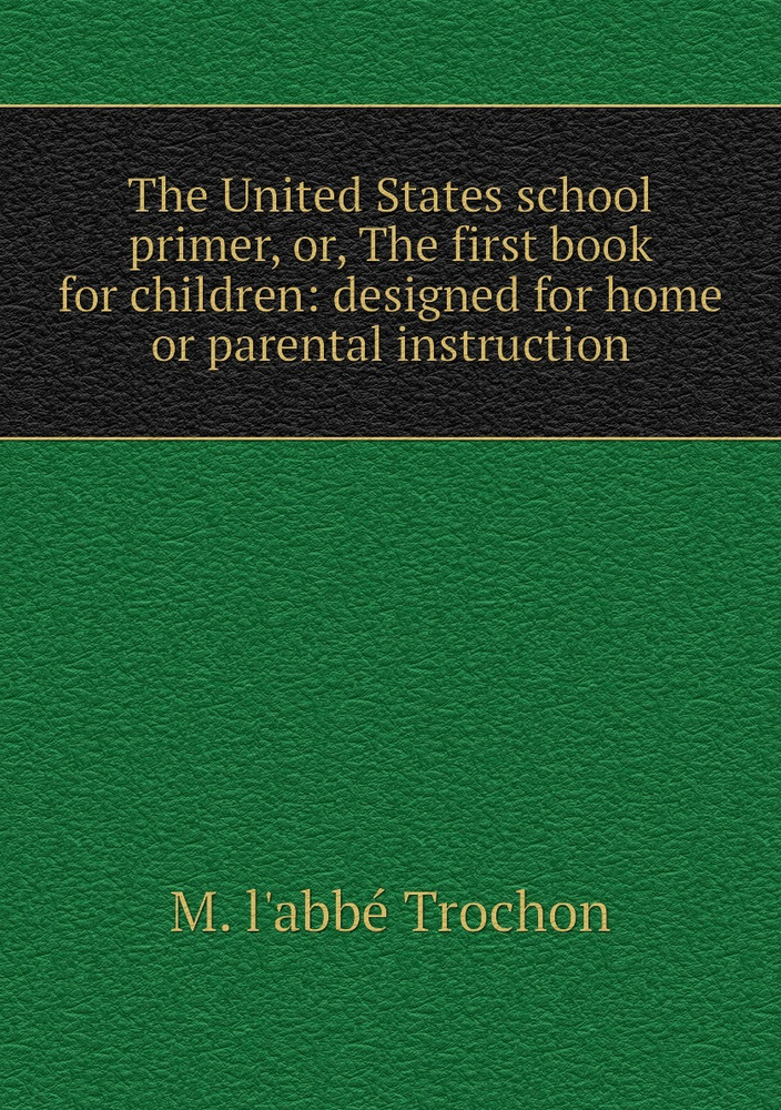 The United States school primer, or, The first book for children ...