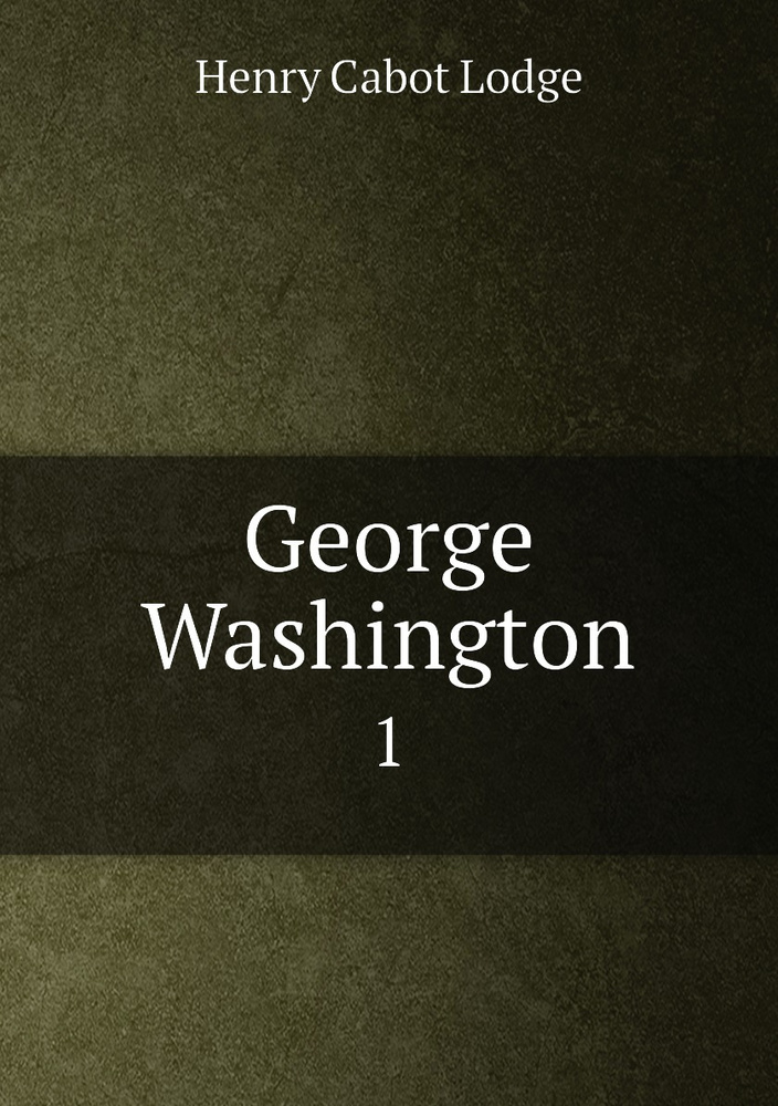 George Washington. 1 | Henry Cabot Lodge - купить с доставкой по ...