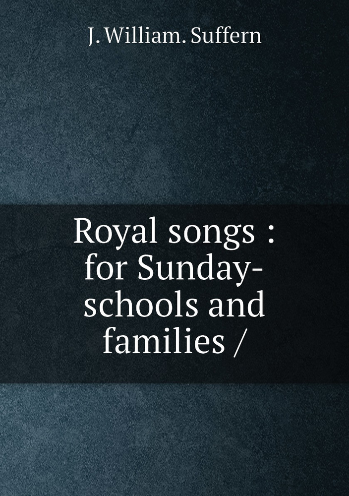 Royal songs : for Sunday-schools and families / - купить с доставкой по ...