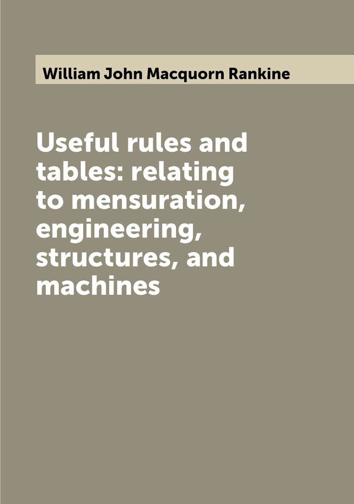Useful rules and tables: relating to mensuration, engineering ...