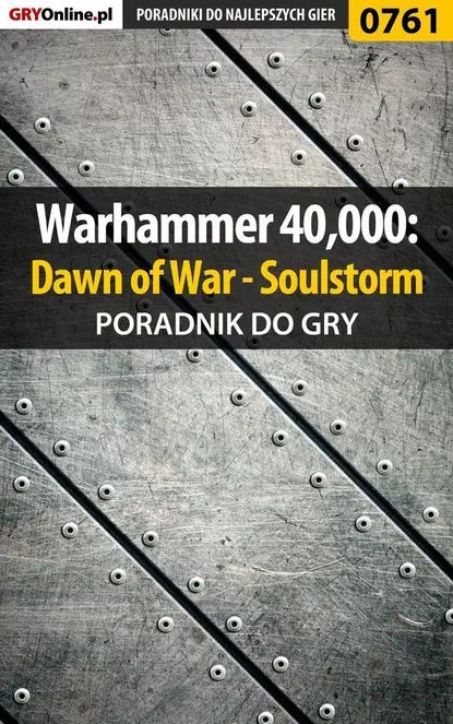 Warhammer 40,000: Dawn of War - Soulstorm | Oreł Grzegorz «O.R.E.L ...