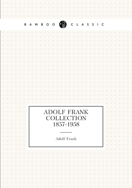Adolf Frank Collection 1857-1958 купить на OZON по низкой цене (153222893)