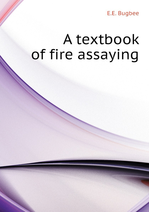 A textbook of fire assaying - купить с доставкой по выгодным ценам в ...