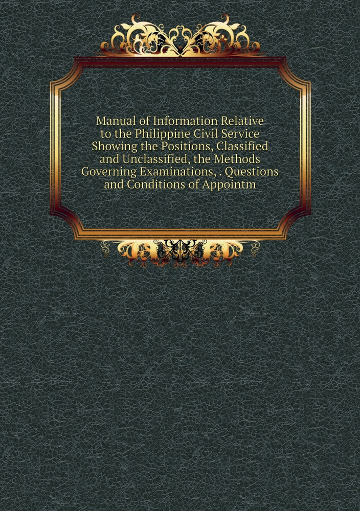 Manual of Information Relative to the Philippine Civil Service Showing ...