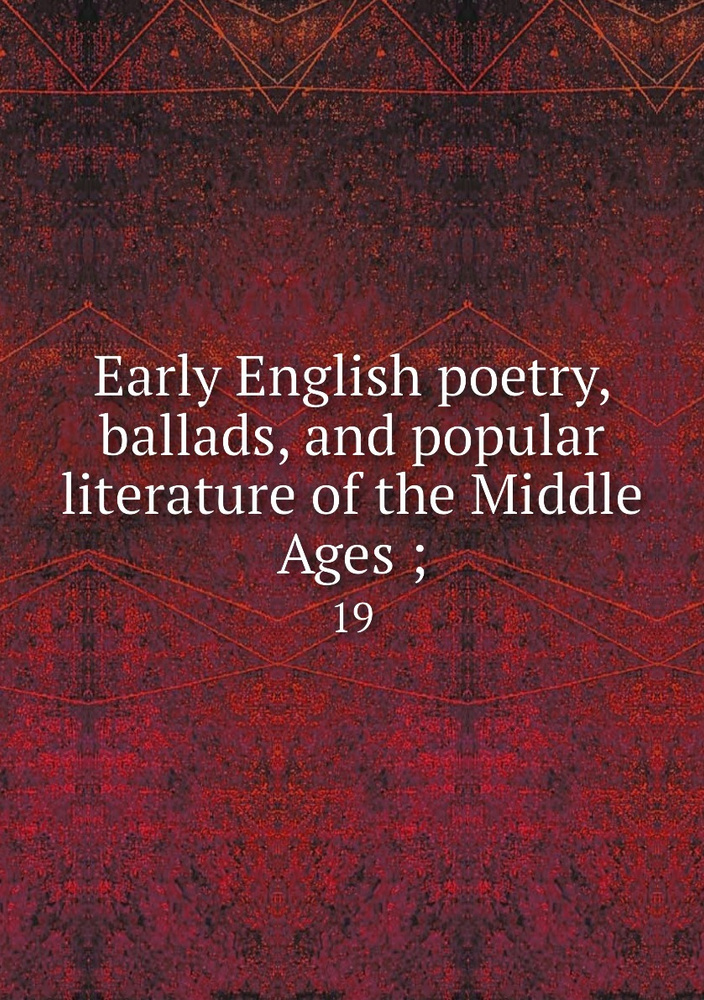Early English poetry, ballads, and popular literature of the Middle ...