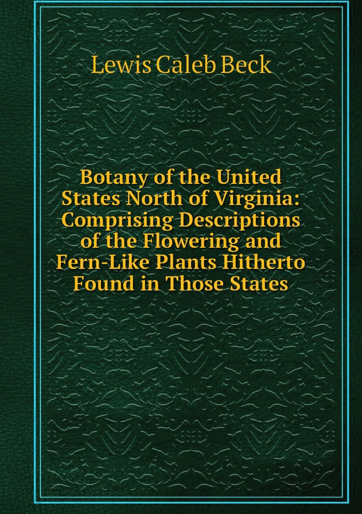 Botany of the United States North of Virginia: Comprising Descriptions ...
