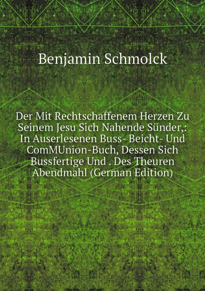 Der Mit Rechtschaffenem Herzen Zu Seinem Jesu Sich Nahende Sunder,: In ...