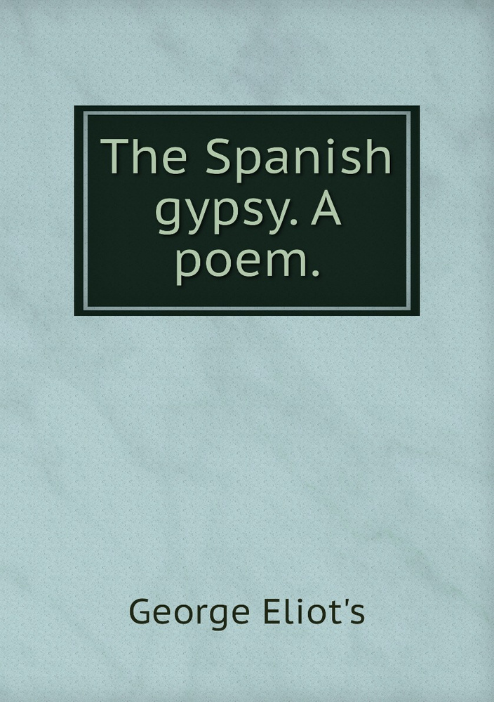 The Spanish gypsy. A poem. - купить с доставкой по выгодным ценам в ...