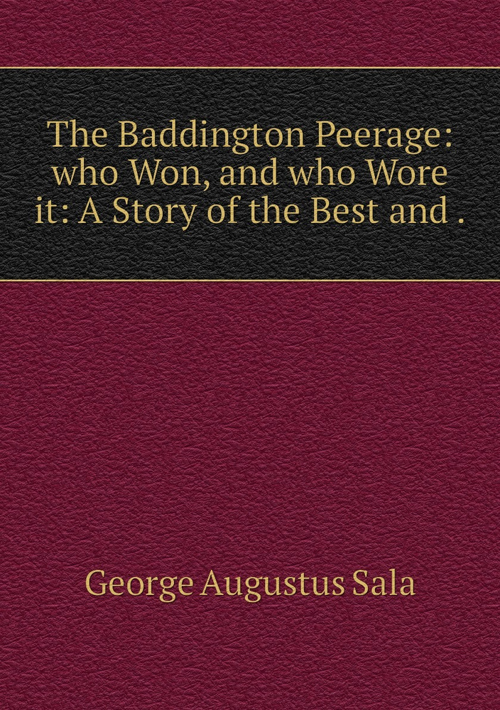 The Baddington Peerage: who Won, and who Wore it: A Story of the Best ...