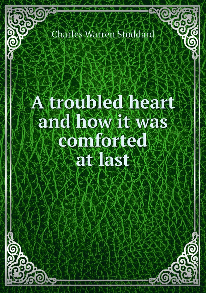 A troubled heart and how it was comforted at last - купить с доставкой ...