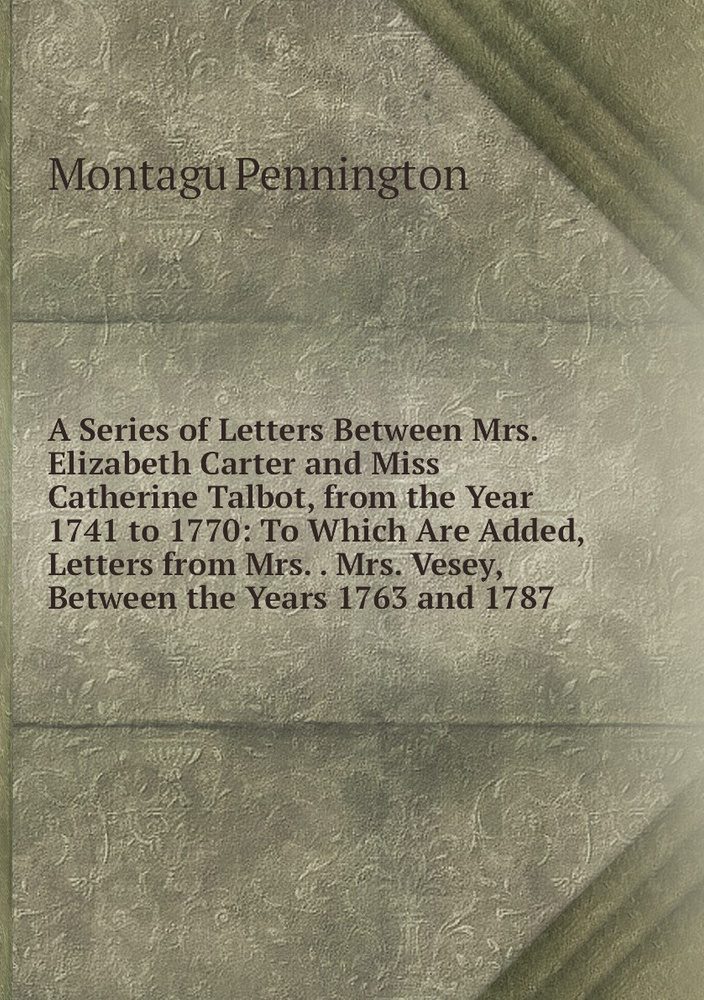A Series of Letters Between Mrs. Elizabeth Carter and Miss Catherine ...